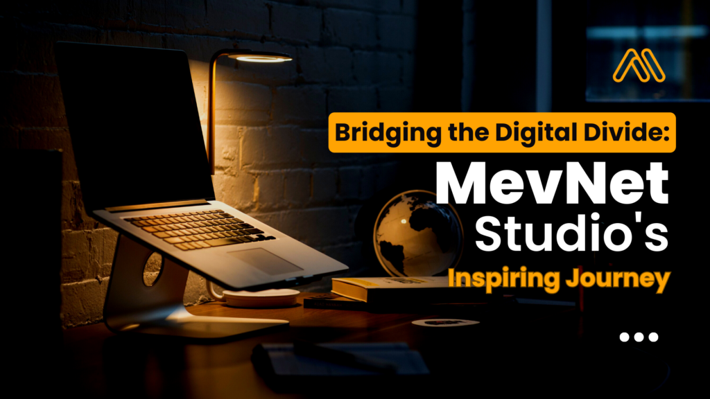 Bridging the Digital Divide: MevNet Studio's Inspiring Journey - Mevnet ...